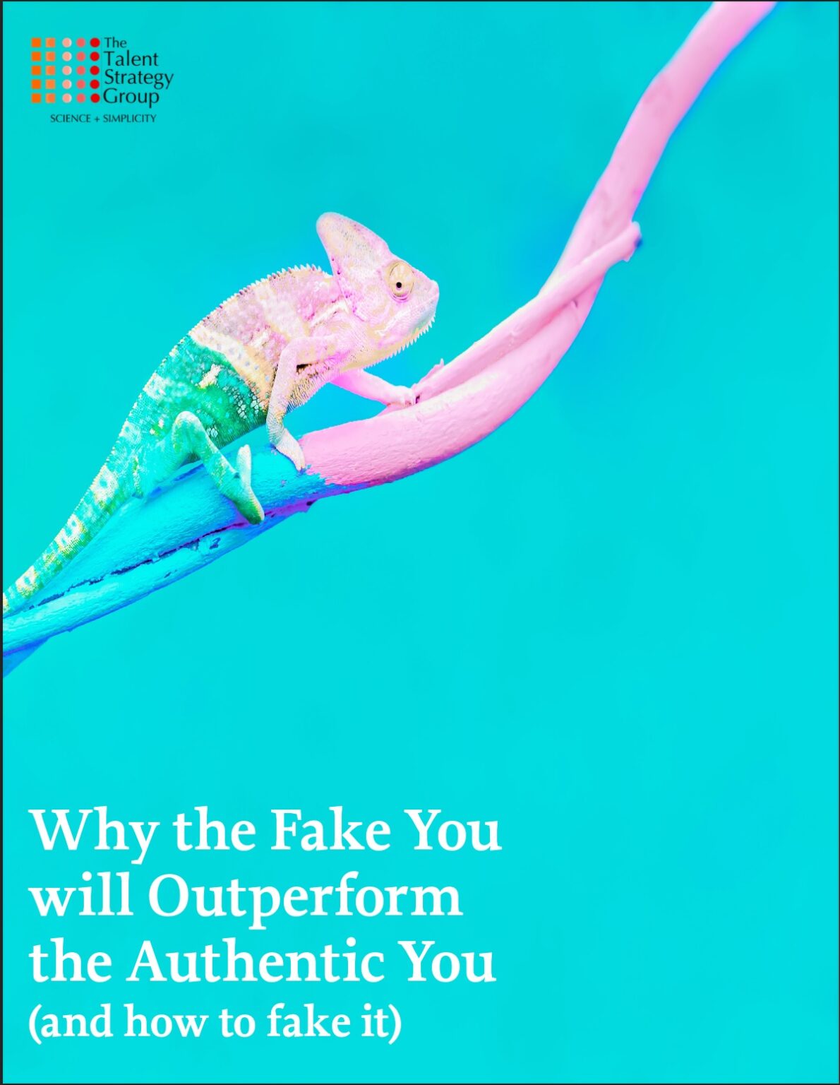 The Talent Strategy Group - Why the Fake You Will Outperform the ...